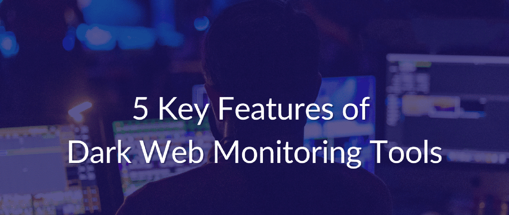 7 Best Dark Web Monitoring Tool With Top Notch Security The Hub Of Deep Web